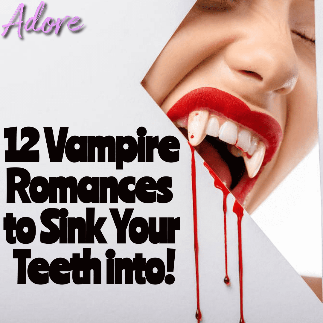 Adore Stories — 12 Vampire Romances to sink your teeth into!